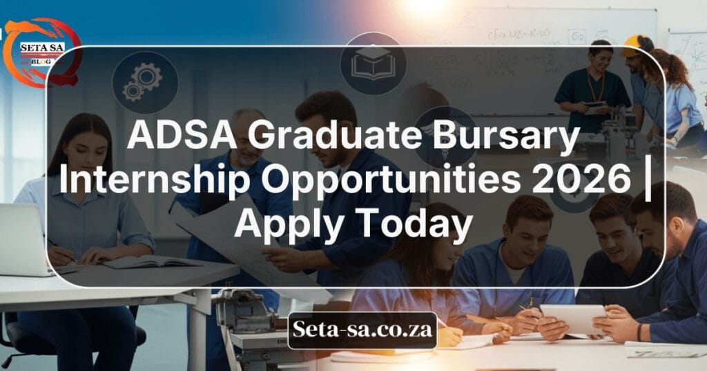 ADSA Graduate Bursary Internship Opportunities 2026 | Apply Today - SETA SA