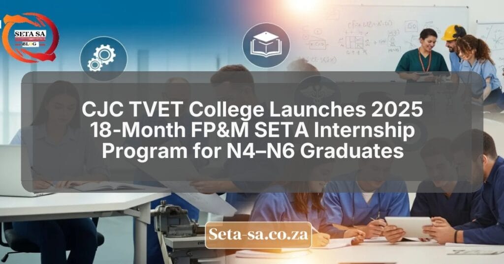 CJC TVET College Launches 2025 18‑Month FP&M SETA Internship Program ...