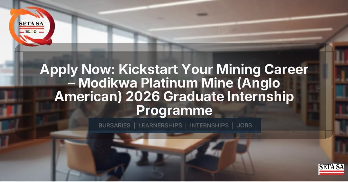 Apply Now: Kickstart Your Mining Career – Modikwa Platinum Mine (Anglo American) 2026 Graduate ...