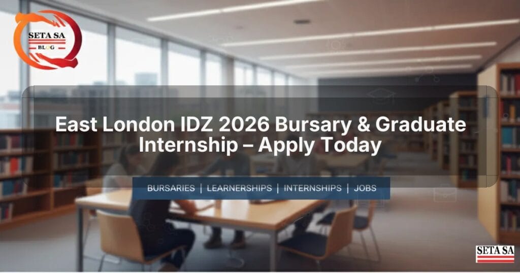 East London IDZ 2026 Bursary & Graduate Internship – Apply Today - SETA SA